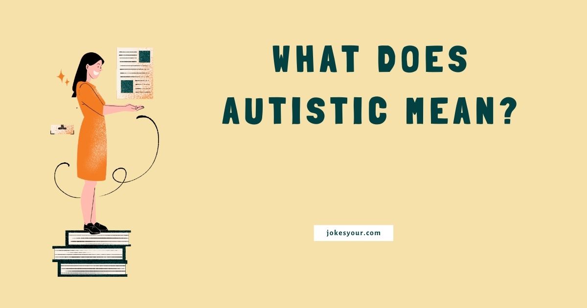 What Does Autistic Mean? Autism Explained Simply